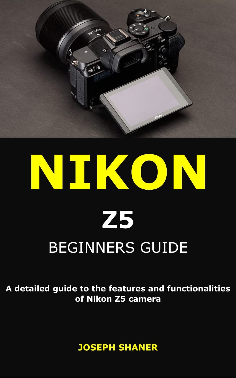 NIKON Z5 BEGINNERS GUIDE: A detailed guide to the features and functionalities of Nikon Z5 ...