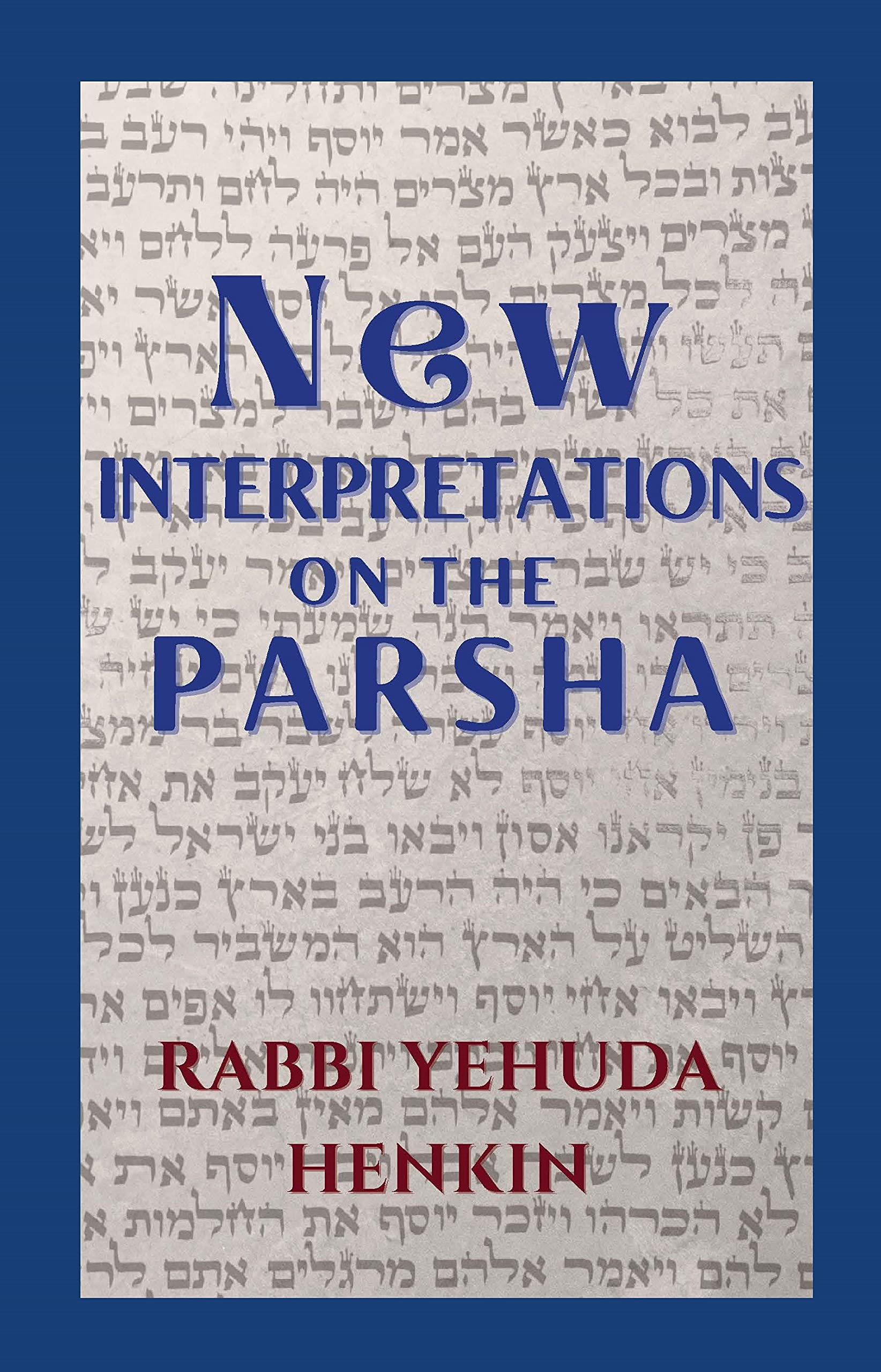 New Interpretations on the Parsha by Rabbi Yehuda Henkin | Goodreads