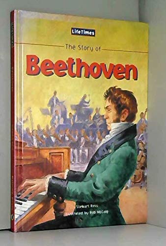 The Story of Ludwig Van Beethoven (Life Times) by Stewart Ross | Goodreads