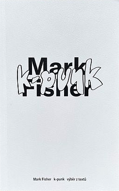 K-punk: Výběr z textů by Mark Fisher | Goodreads