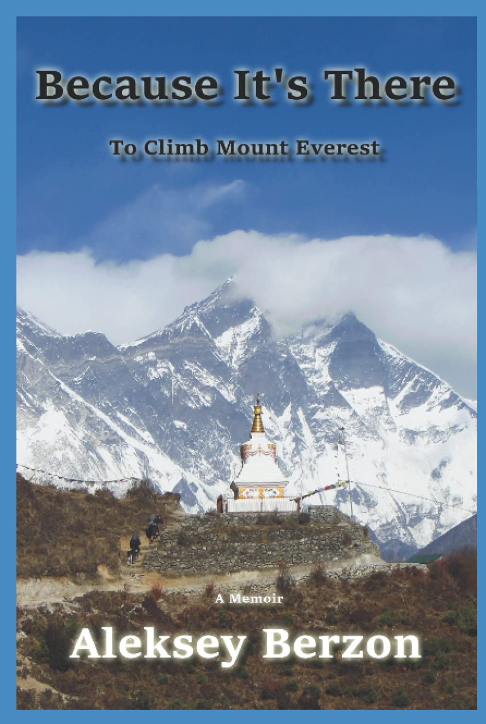 Because It's There: To Climb Mount Everest: Join the adventure of self ...