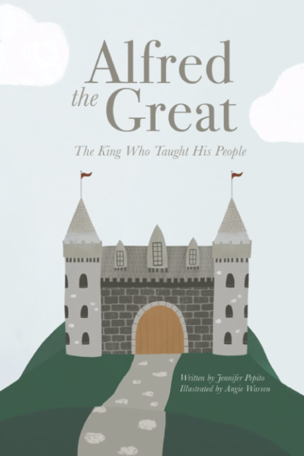 Alfred the Great: The King Who Taught His People by Jennifer Pepito ...