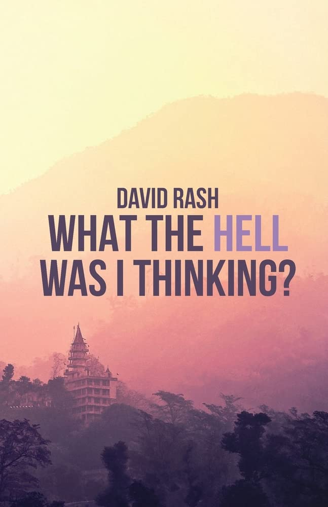 What The Hell Was I Thinking? by David Rash | Goodreads