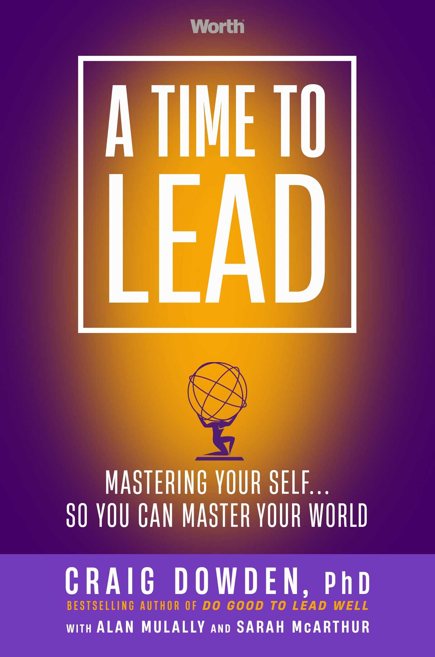 A Time to Lead: Mastering Your Self . . . So You Can Master Your World ...