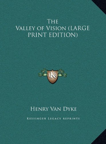 The Valley of Vision (LARGE PRINT EDITION) by Henry Van Dyke | Goodreads