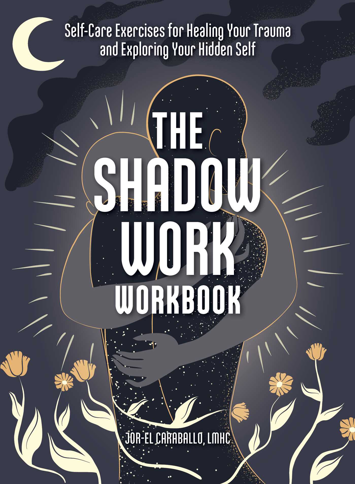 The Shadow Work Workbook: Self-Care Exercises for Healing Your Trauma ...