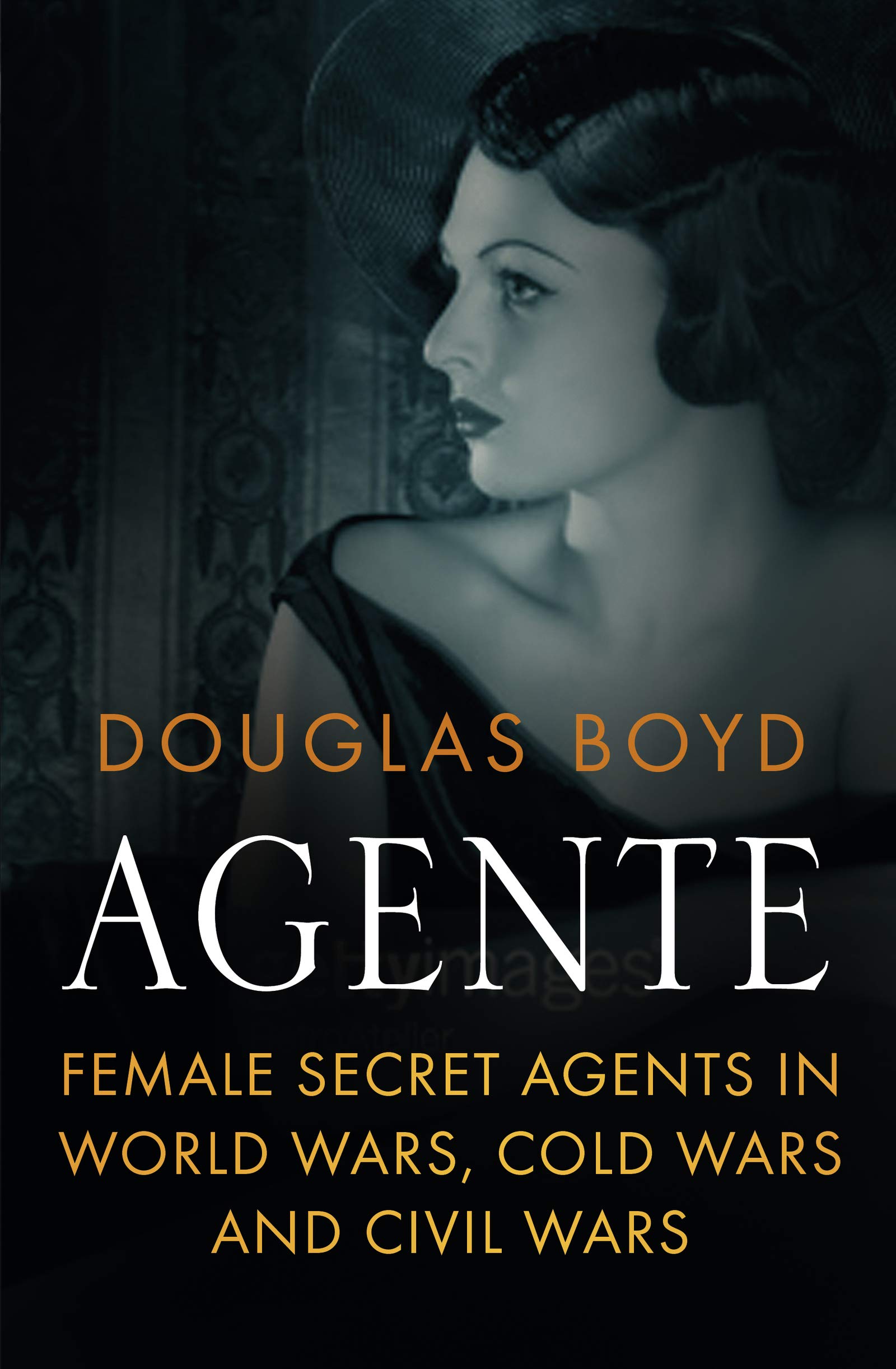 Female Secret Agents: Female Secret Agents in World Wars, Cold War and ...