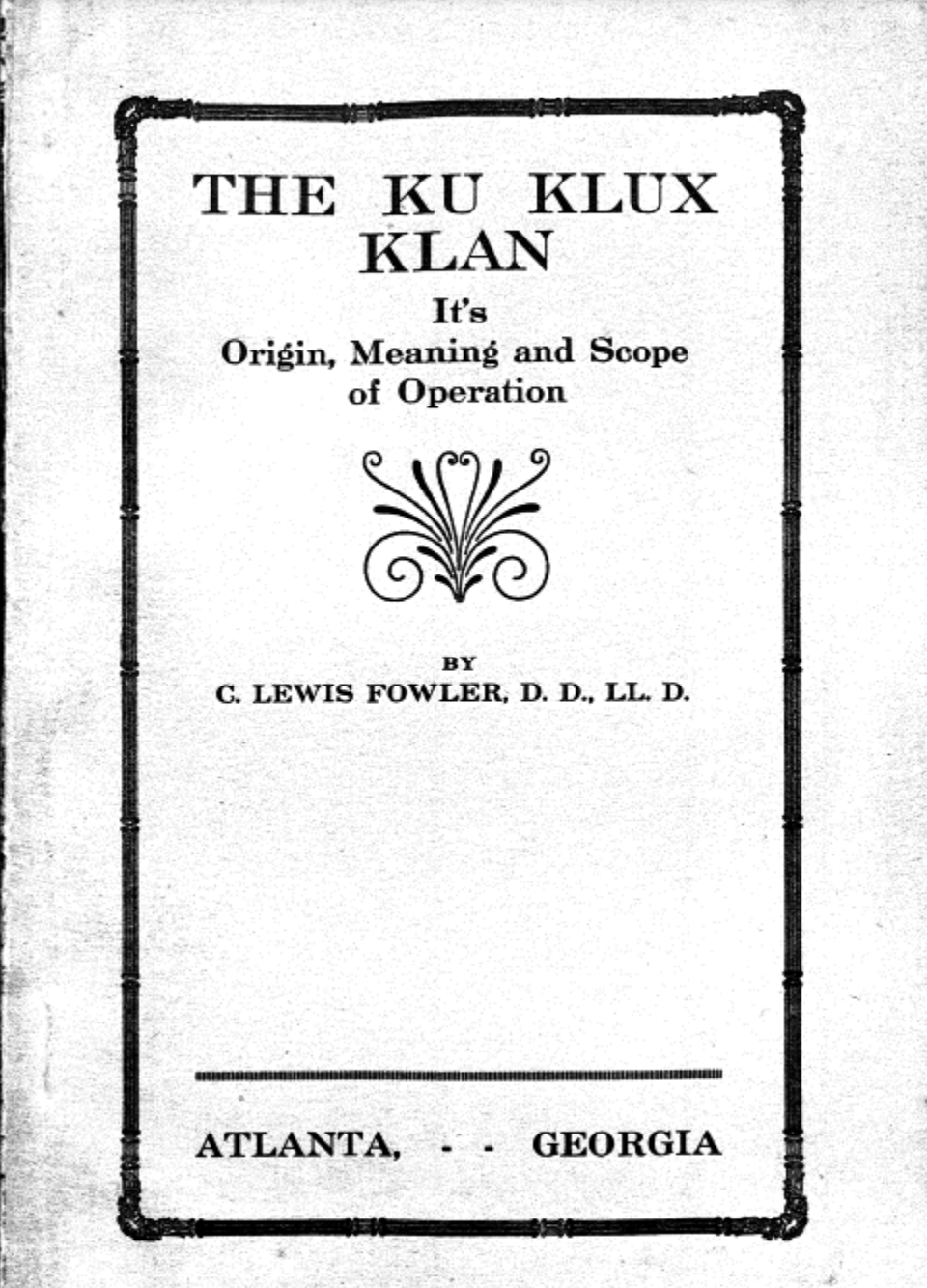 The Ku Klux Klan: It's origin, meaning and scope of operation by C ...