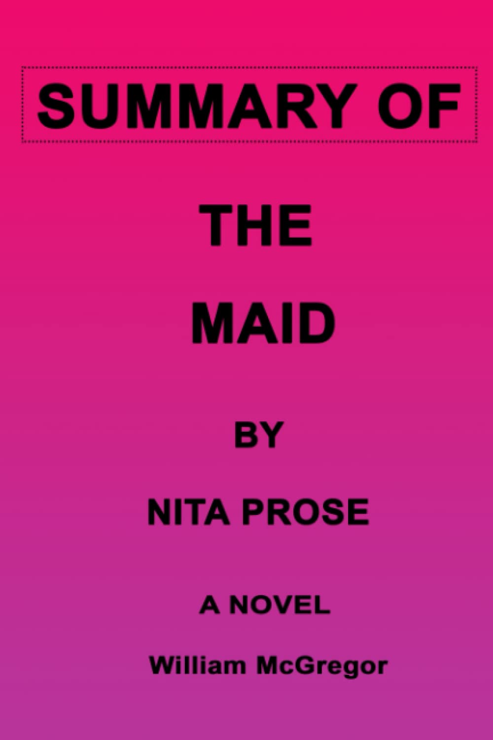 SUMMARY OF THE MAID BY NITA PROSE: A NOVEL by William McGregor | Goodreads