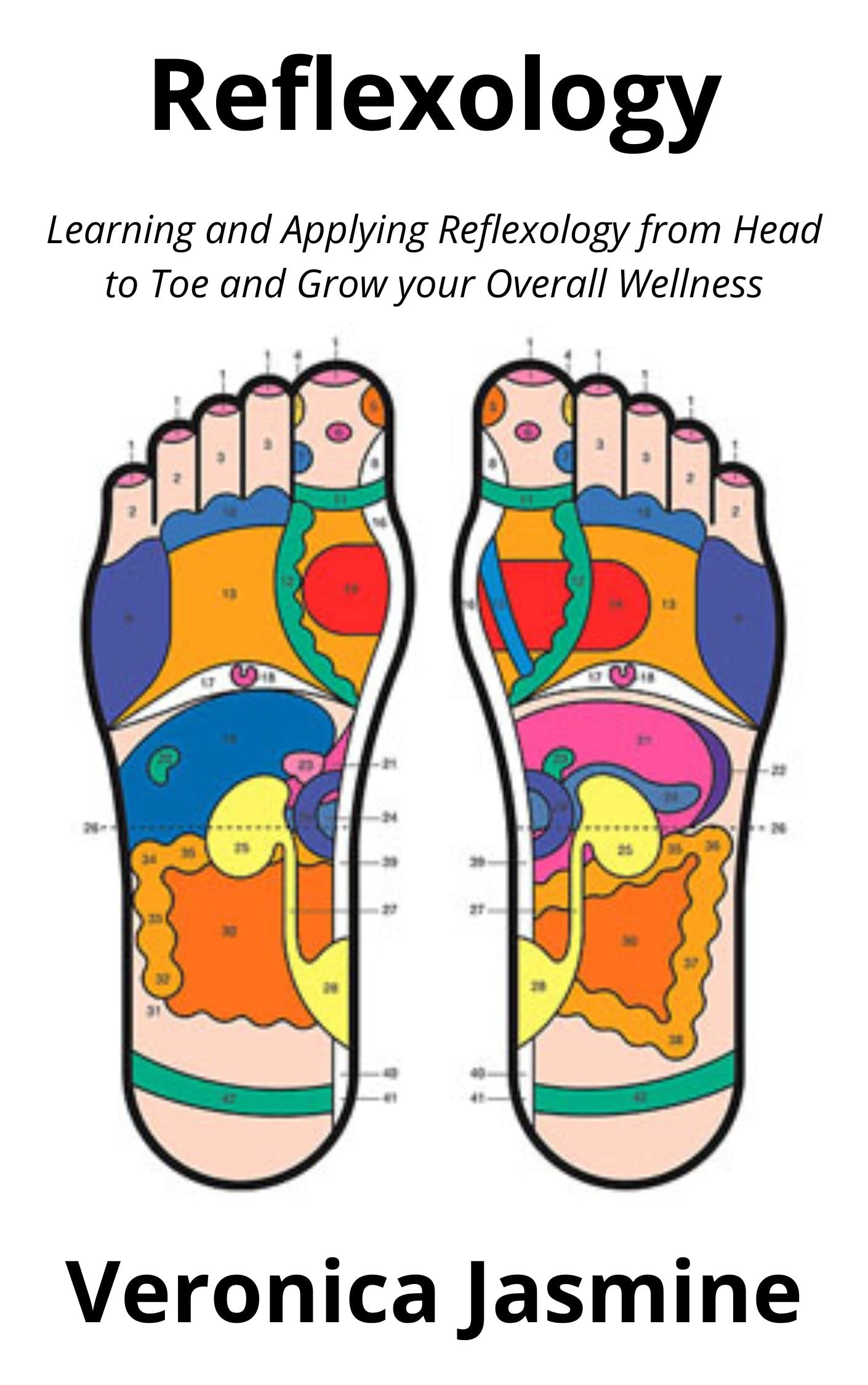 Reflexology: Learning and Applying Reflexology from Head to Toe and ...