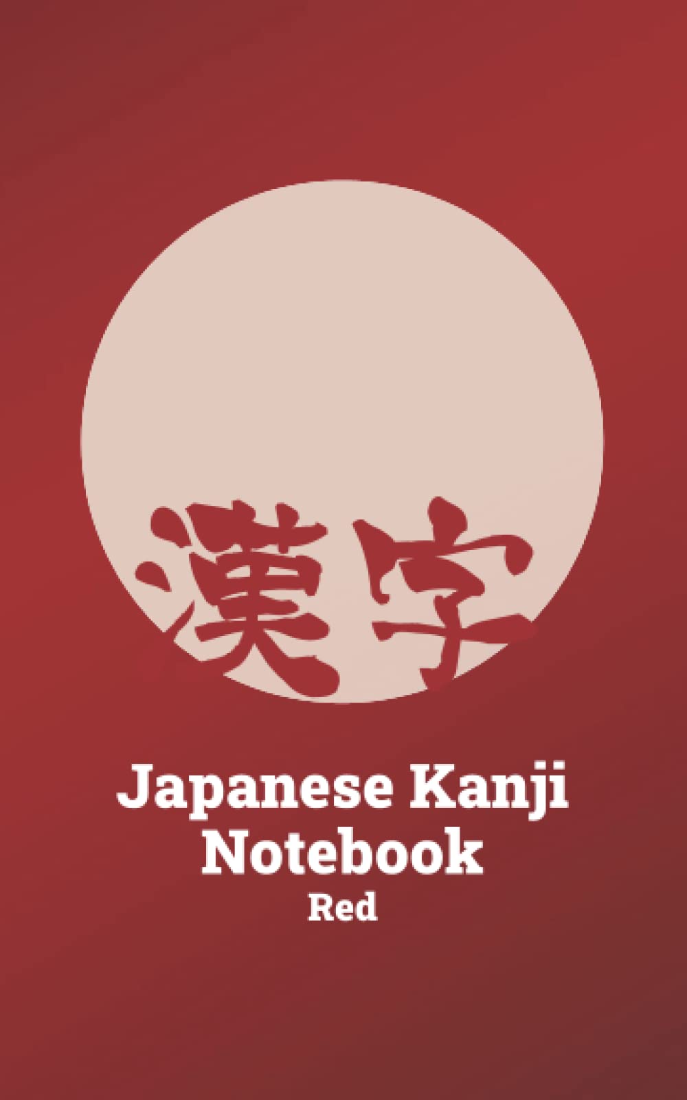 Japanese Kanji Notebook Red: Practice and memorize Kanji quickly, for ...