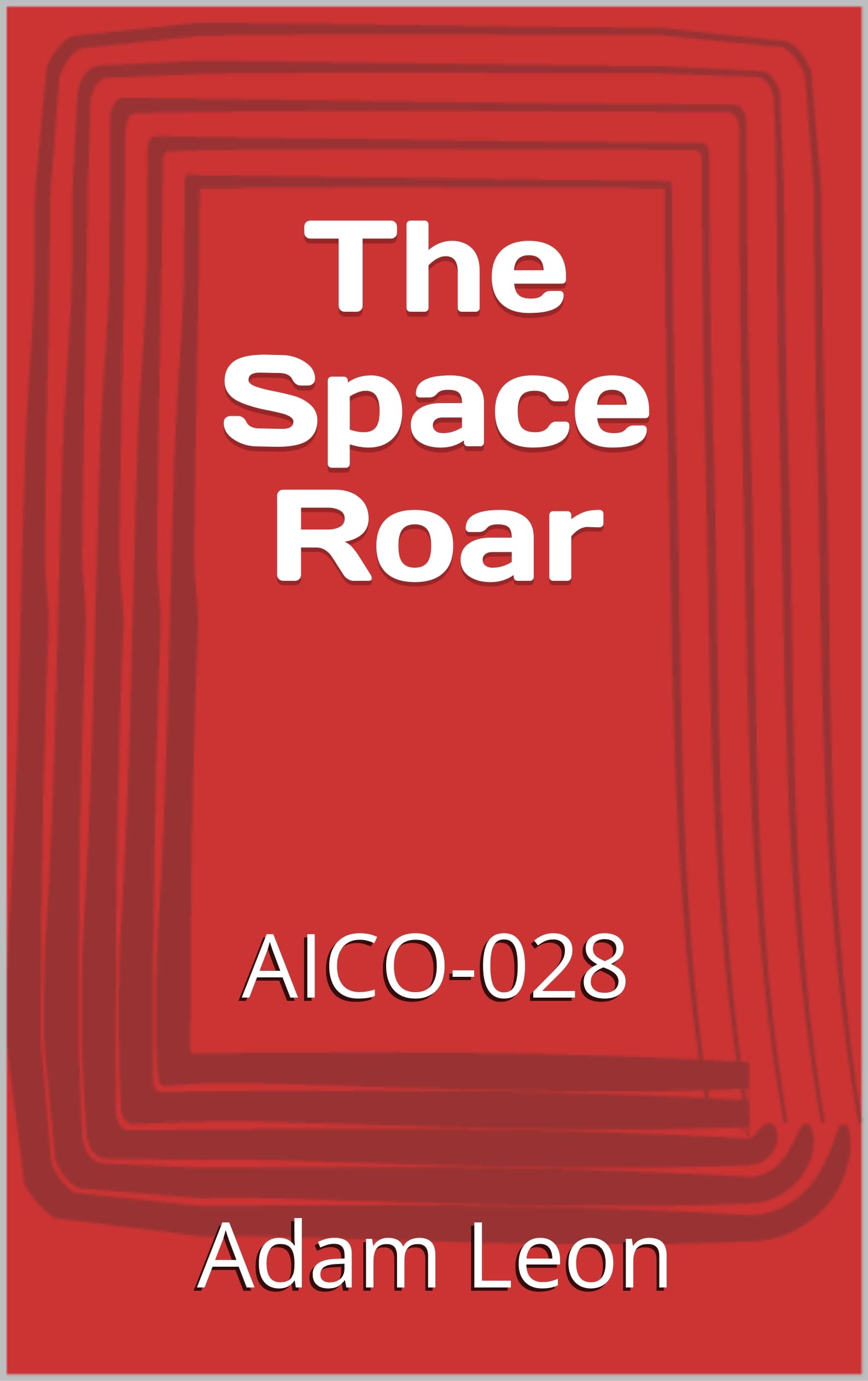 The Space Roar: AICO-028 by Adam Leon | Goodreads
