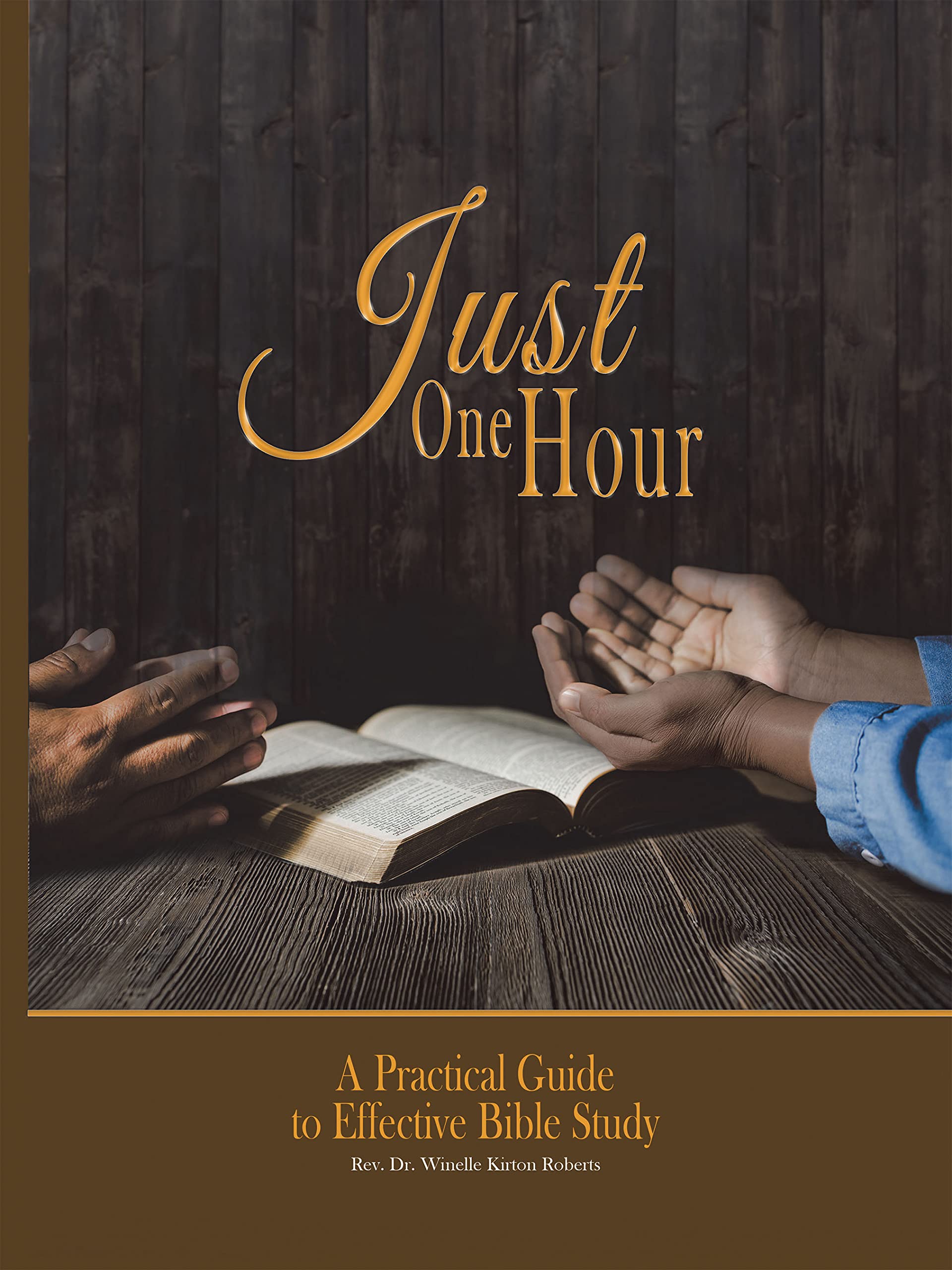 Just One Hour: A Practical Guide to Effective Bible Study by Rev. Dr. Winelle Kirton-Roberts ...