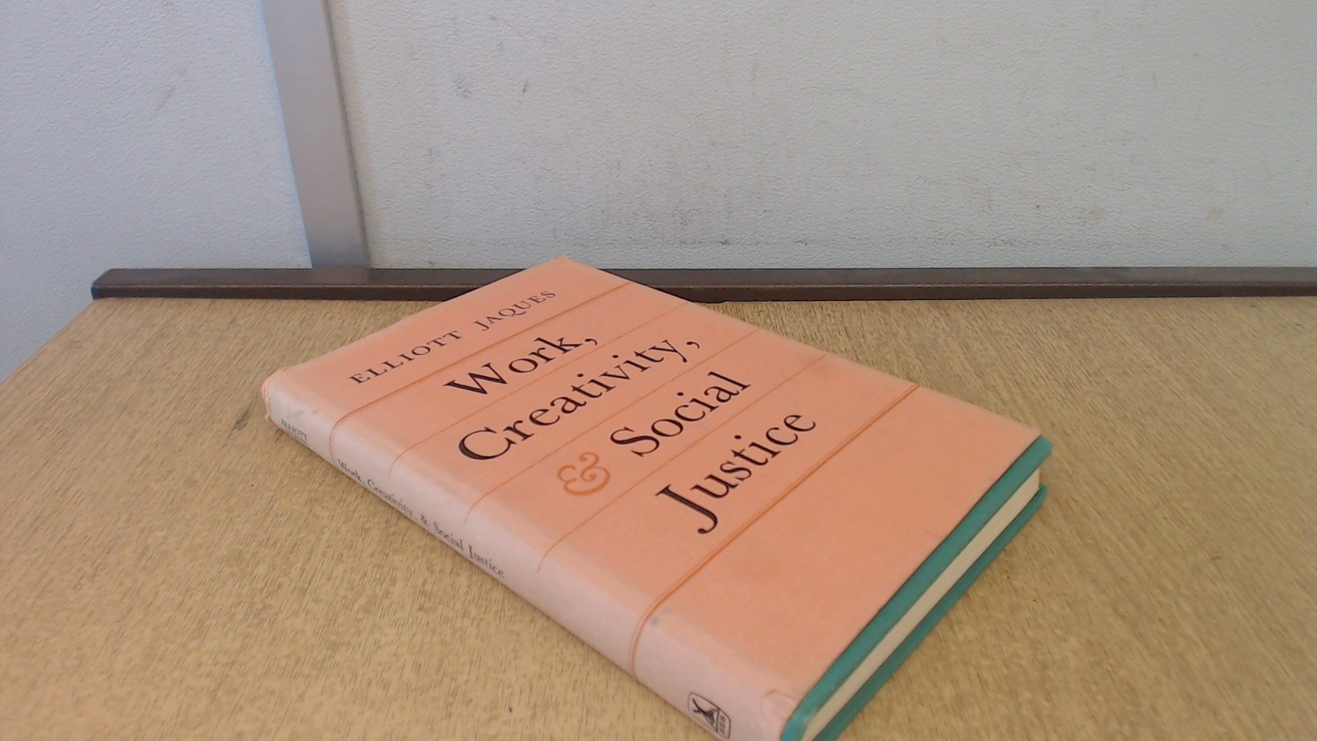 Work, Creativity, and Social Justice by Elliott Jaques | Goodreads