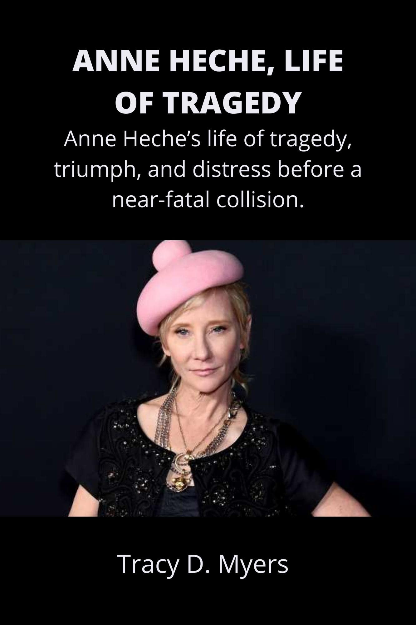 ANNE HECHE, LIFE OF TRAGEDY: Anne Heche’s life of tragedy, triumph, and ...