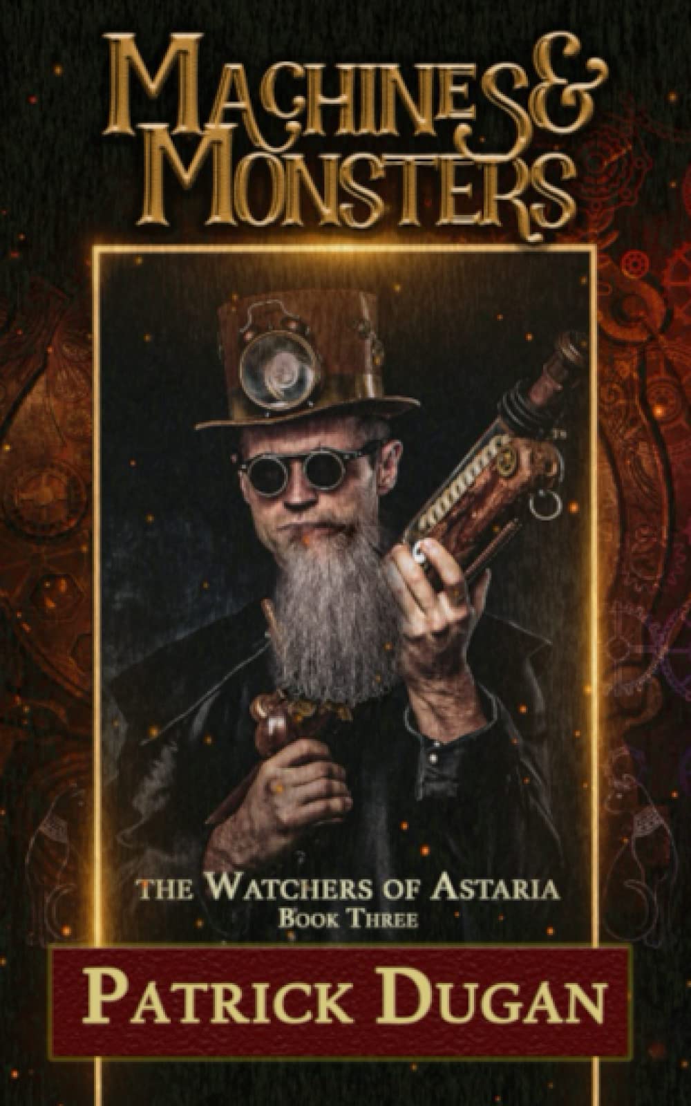 Machines & Monsters (The Watchers of Astaria #3) by Patrick Dugan ...