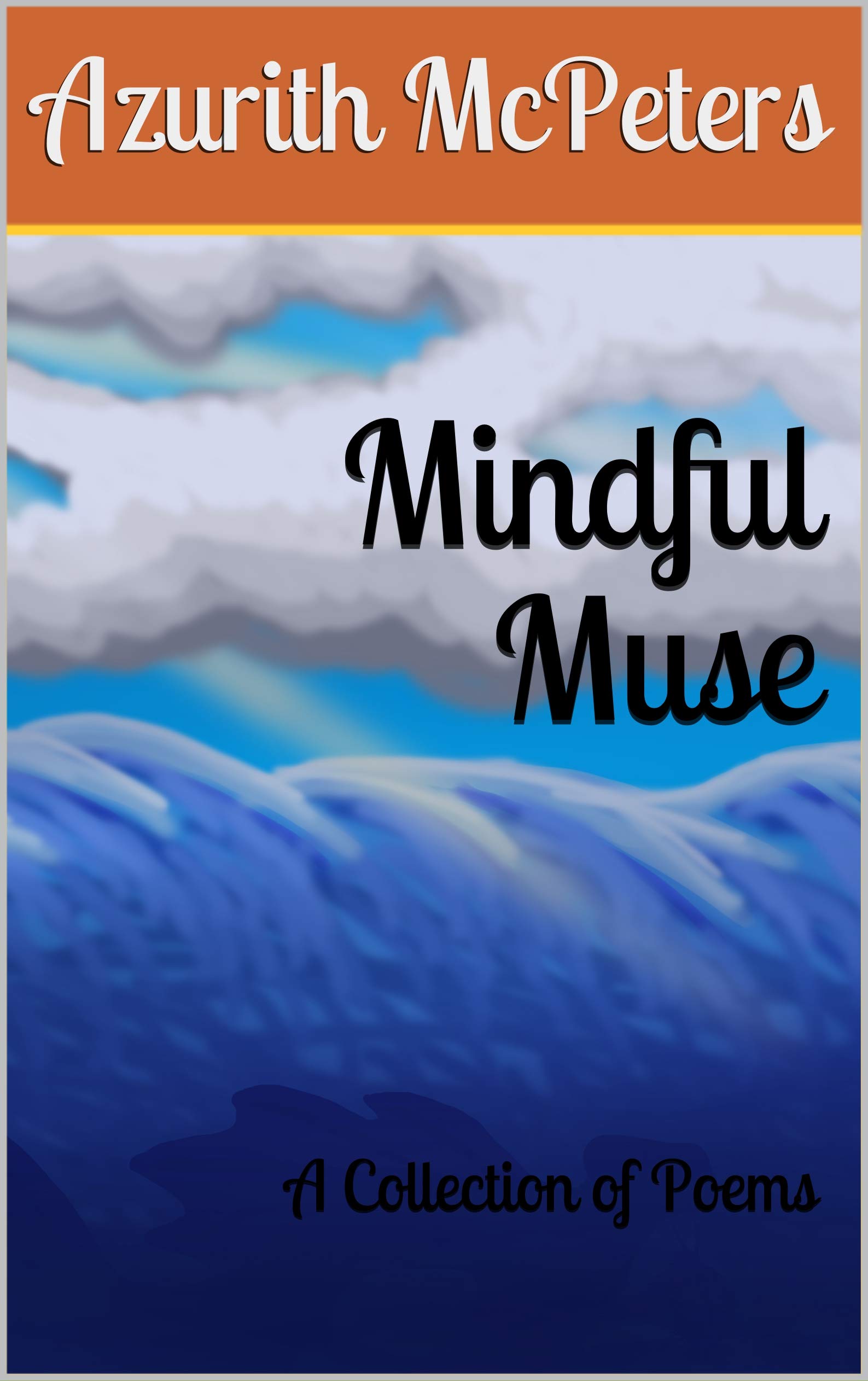 Mindful Muse: A Collection of Poems by Azurith McPeters | Goodreads
