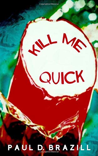 Kill Me Quick by Paul D Brazill | Goodreads