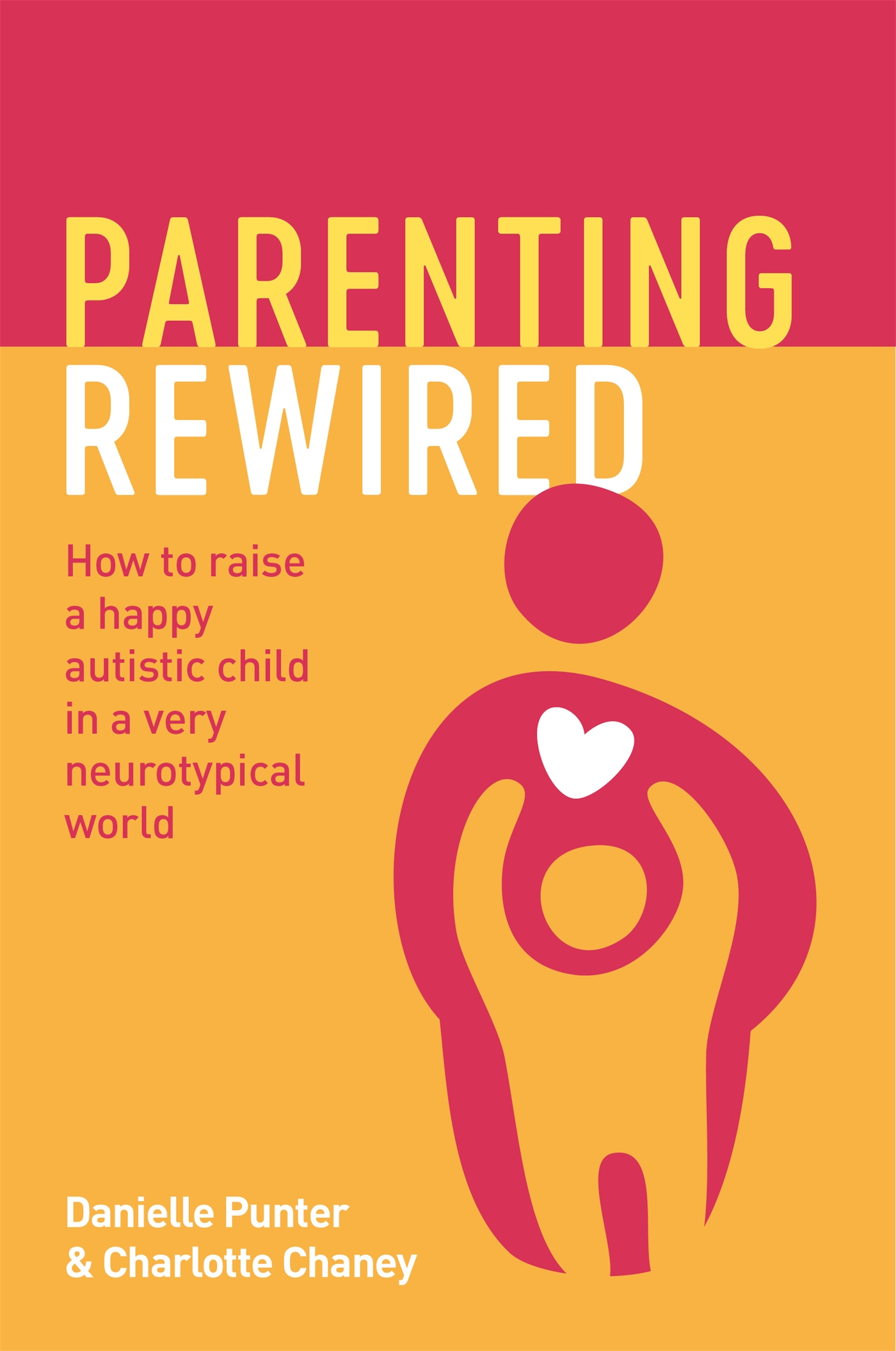 Parenting Rewired: How to Raise a Happy Autistic Child in a Very ...