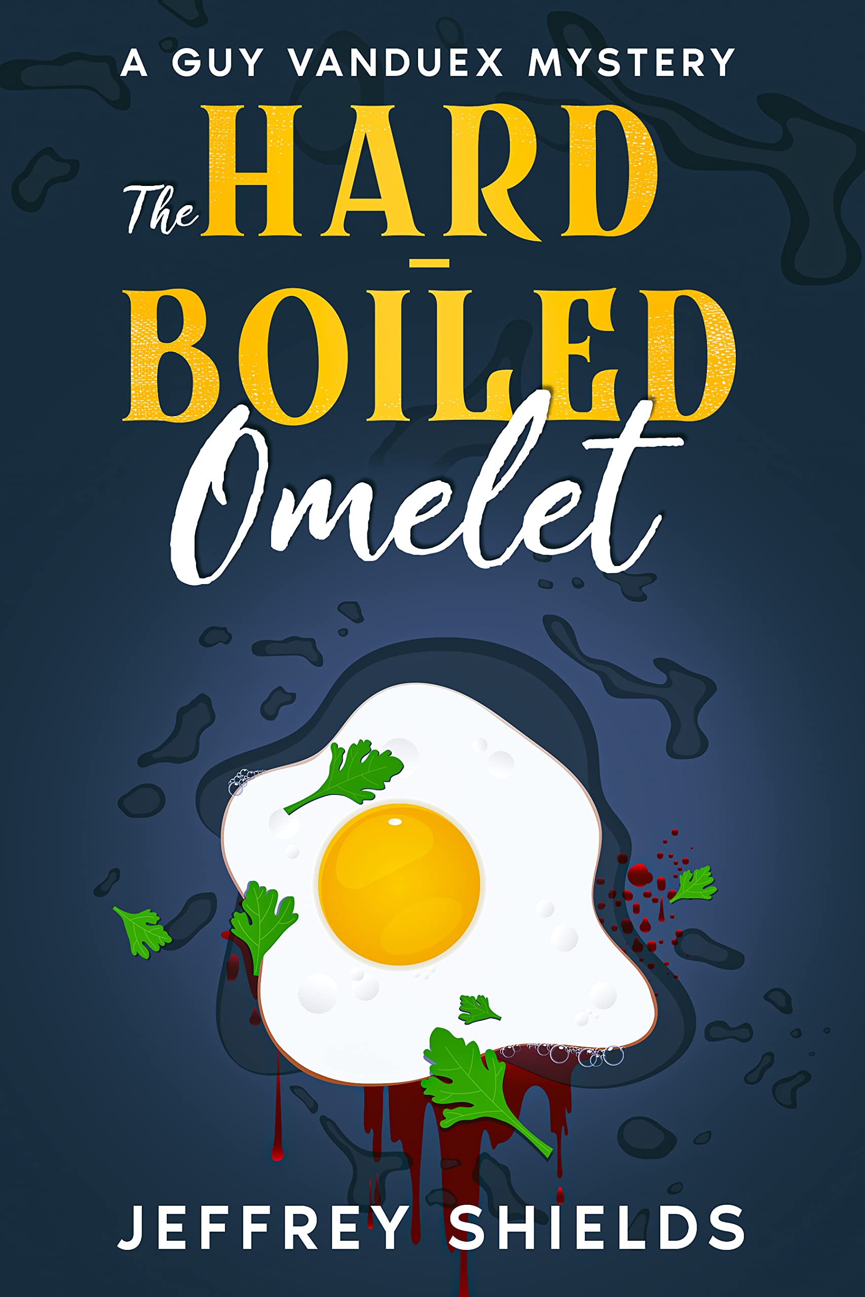 The Hard-Boiled Omelet: A Guy Vanduex Mystery by Jeffrey Shields ...