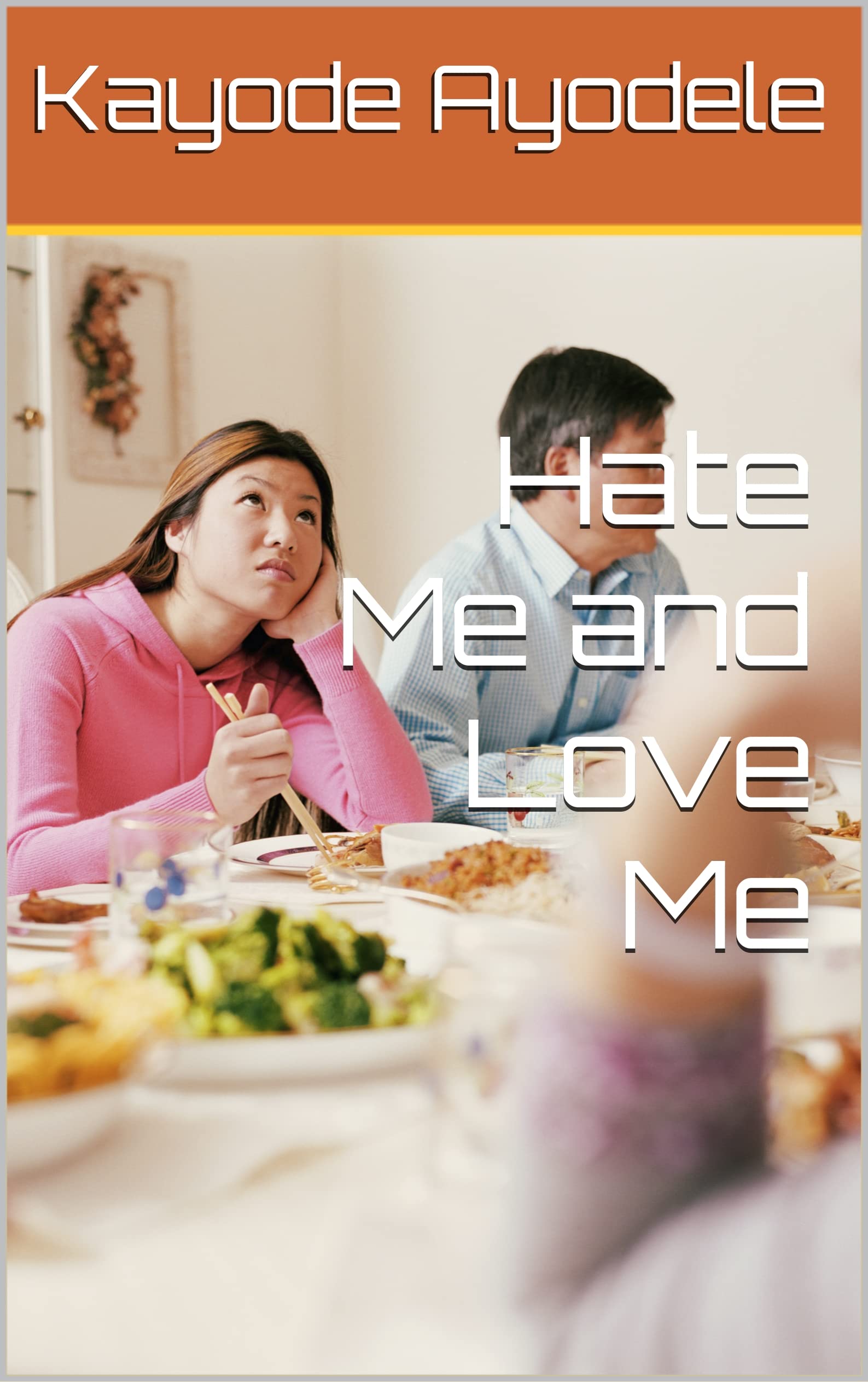 Hate Me and Love Me by Kayode Ayodele | Goodreads