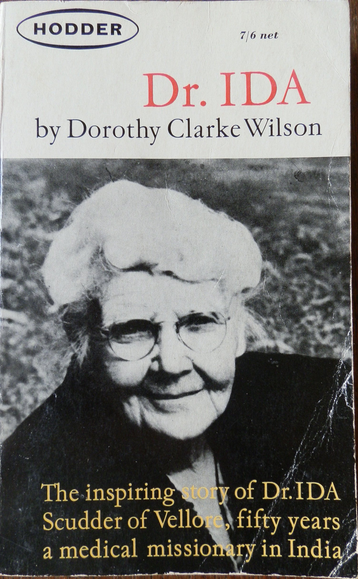 Dr Ida The Story Of Dr Ida Scudder Of Vellore by Dorothy Clarke Wilson ...