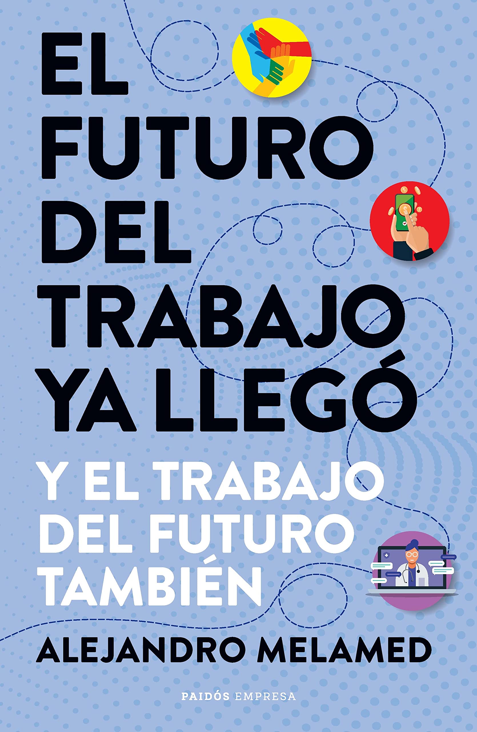 El futuro del trabajo ya llegó: Y el trabajo del futuro también ...