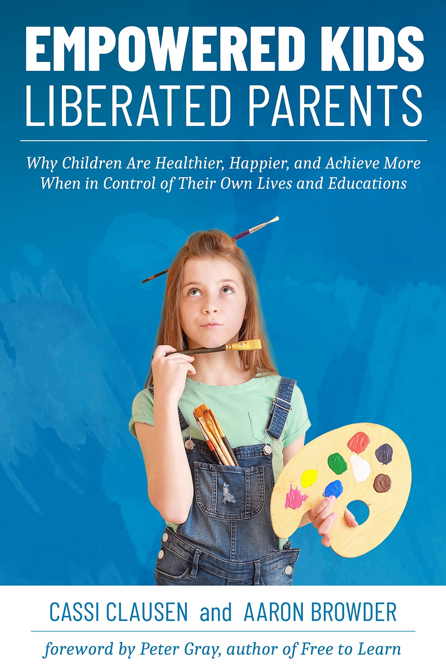 Empowered Kids, Liberated Parents: Why Children Are Healthier, Happier ...