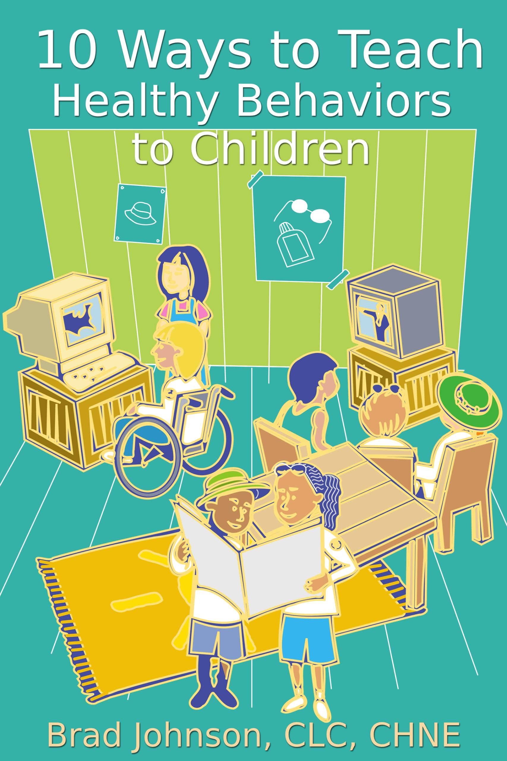 10 Ways to Teach Healthy Behaviors to Children by Brad Johnson | Goodreads