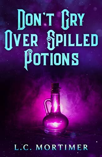 Don't Cry Over Spilled Potions (Which Village #3) by L.C. Mortimer ...
