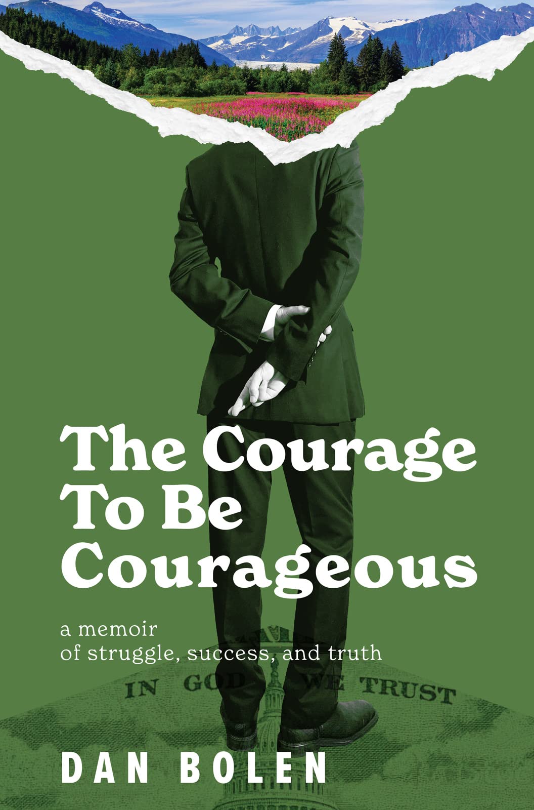 The Courage To Be Courageous: A memoir of struggle, success, and truth ...