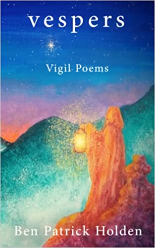 Vespers: Vigil Poems by Ben Patrick Holden | Goodreads