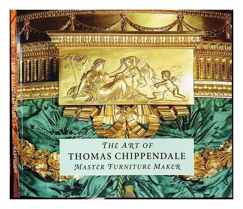 The art of Thomas Chippendale: master furniture maker by England ...