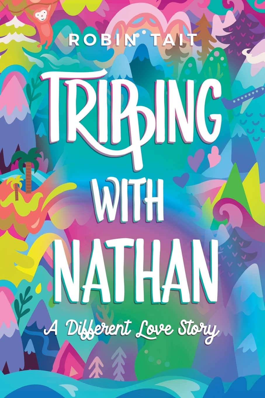 Tripping with Nathan: a Different Love Story by Robin Tait | Goodreads