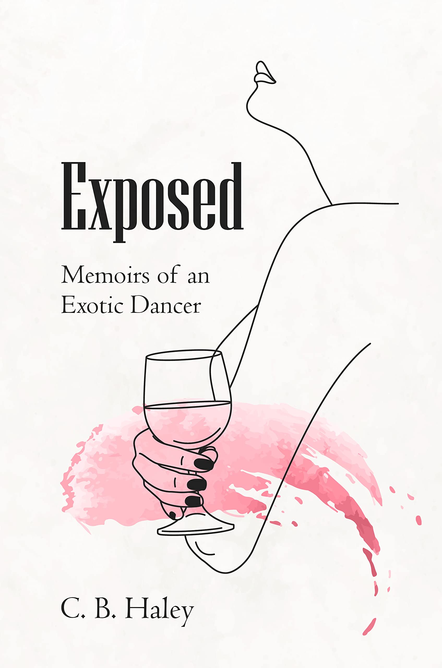 Exposed: Memoirs of an Exotic Dancer by C. B. Haley | Goodreads