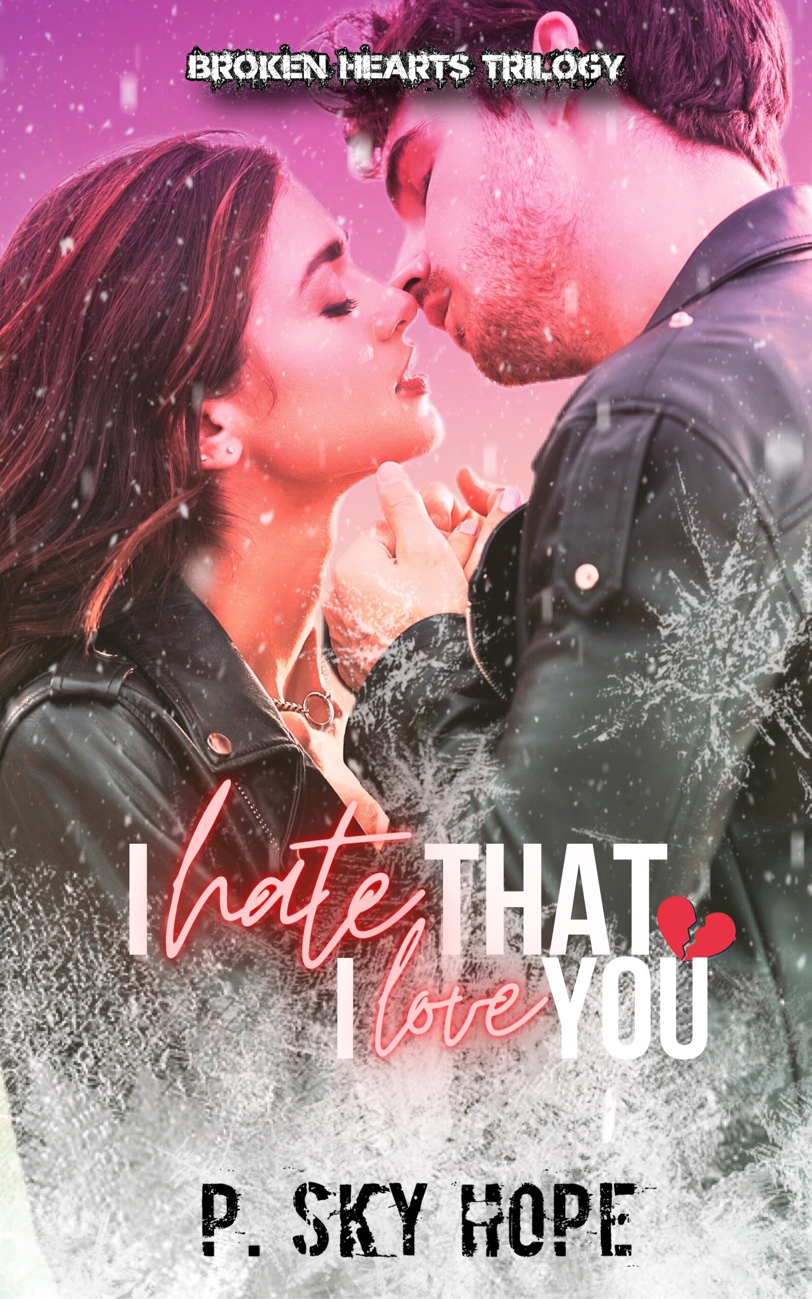 I Hate That I Love You (Broken Hearts Trilogy Vol.1) by P. Sky Hope ...
