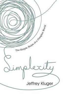 Simplexity: The Simple Rules of a Complex World by Jeffrey Kluger ...