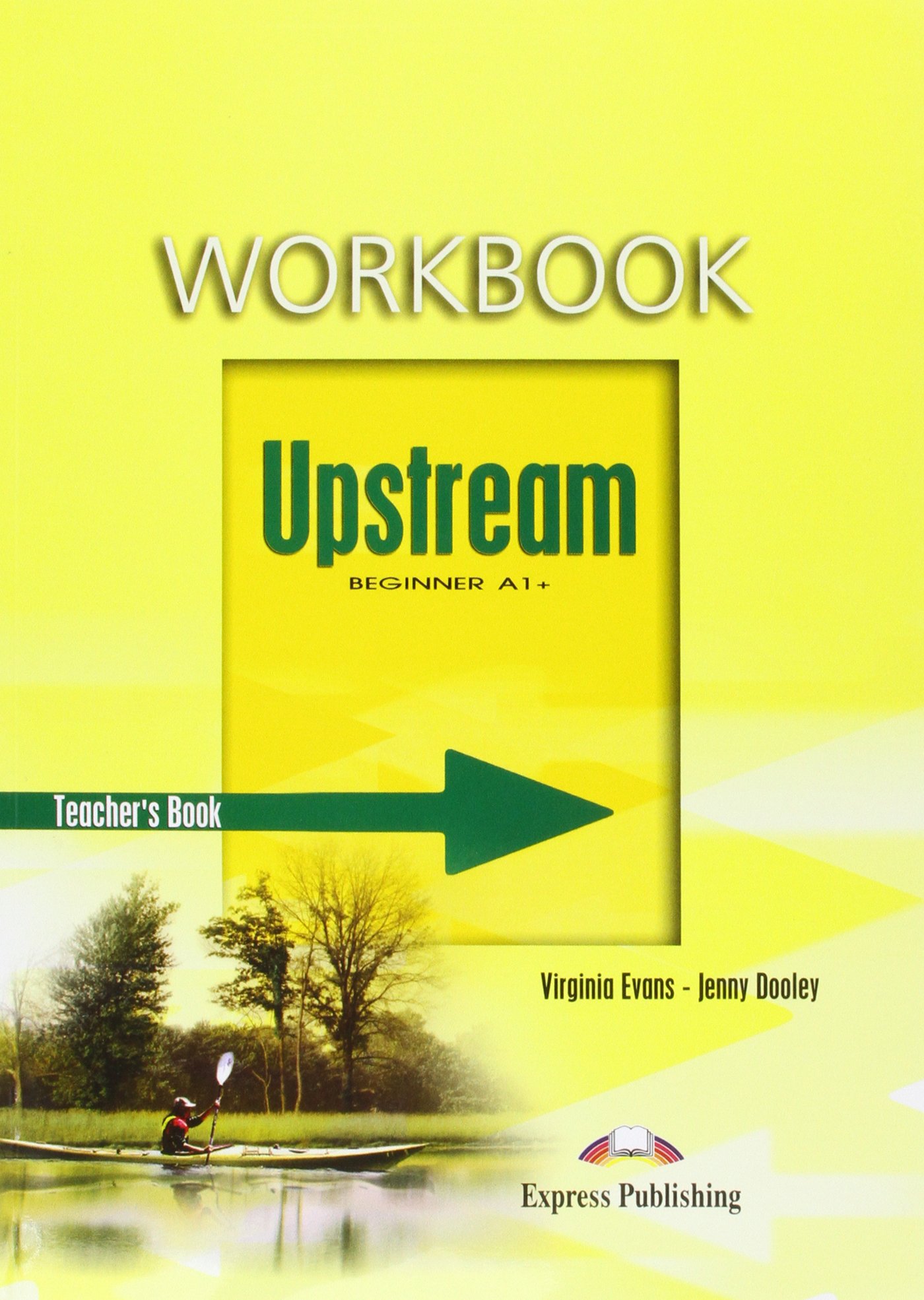 Upstream Beginner A1+ Workbook Teacher's by Virginia Evans | Goodreads