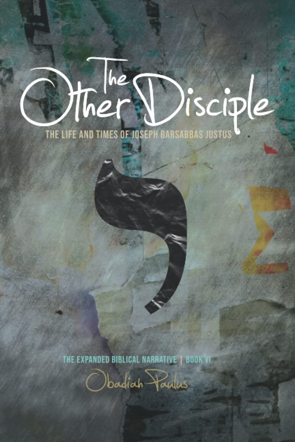 The Other Disciple: The Life and Times of Joseph Barsabbas Justus by ...