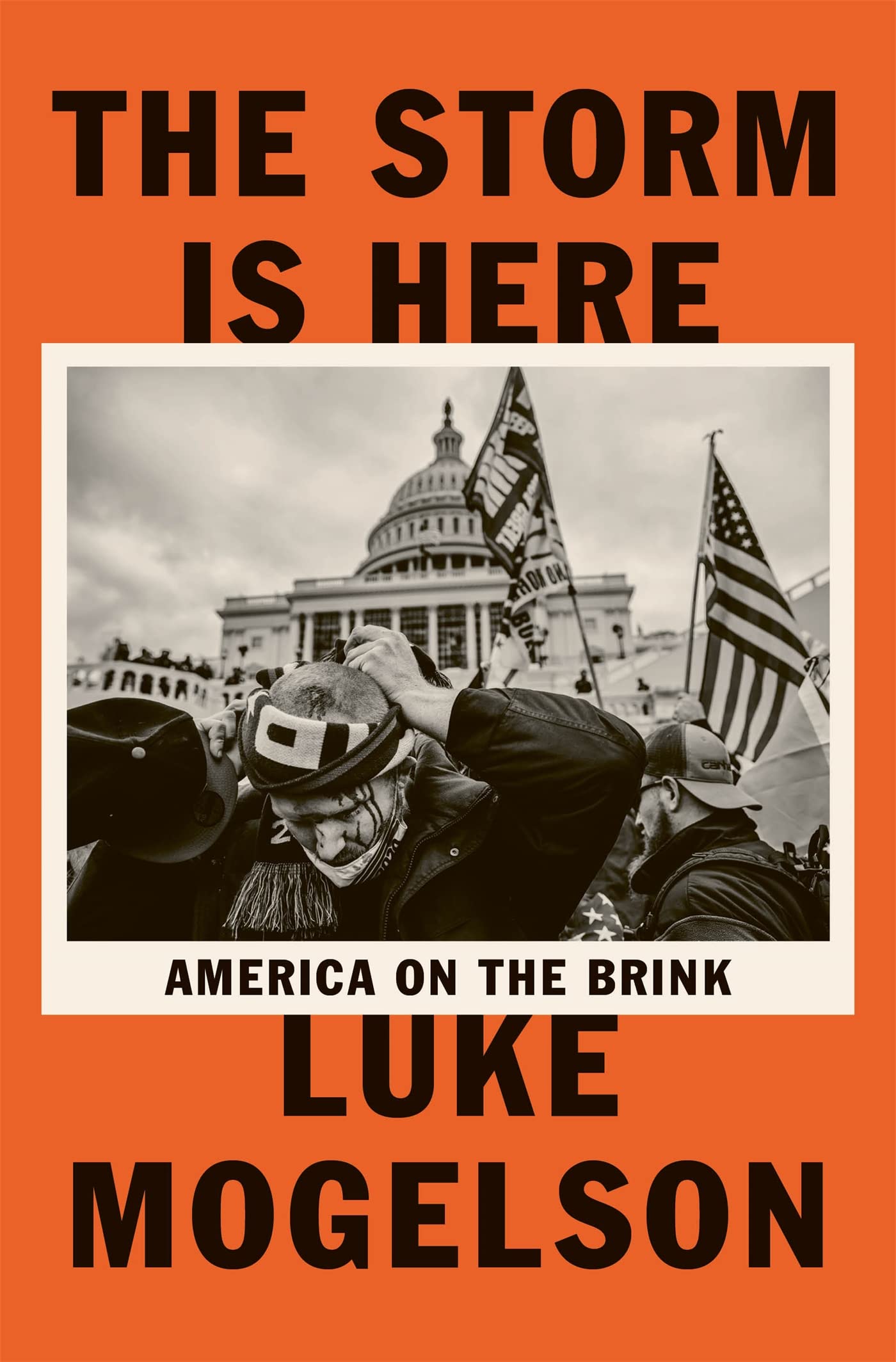 The Storm is Here: America on the Brink by Luke Mogelson | Goodreads