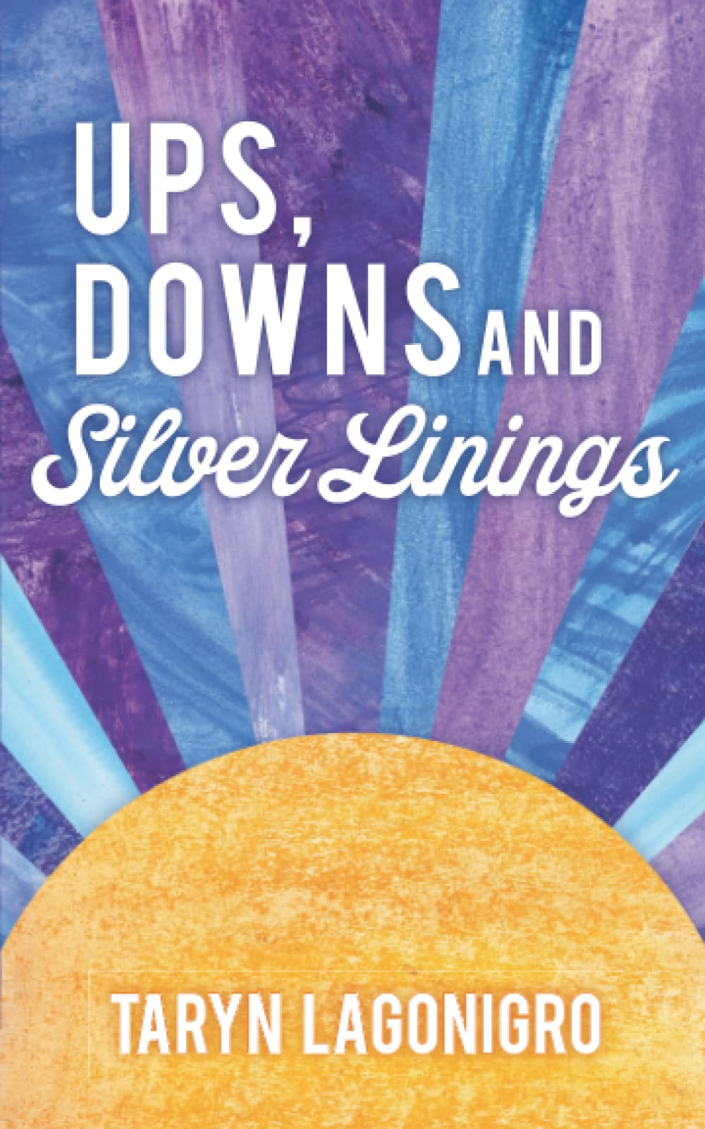 Ups, Downs And Silver Linings by Taryn Debold Lagonigro | Goodreads