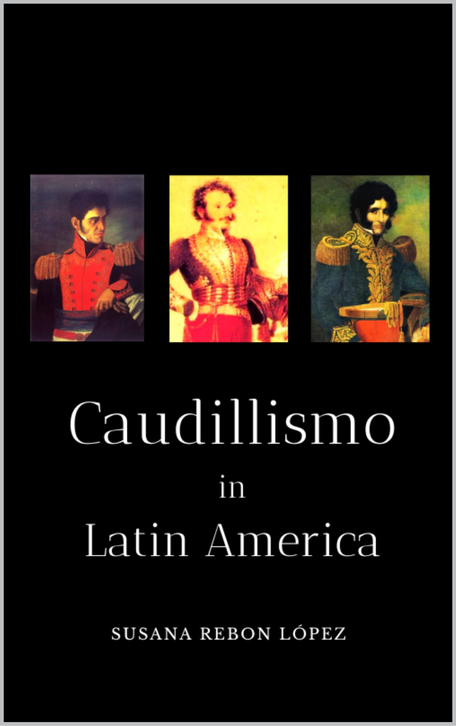 Caudillismo in Latin America: Political and social phenomena by Susana ...