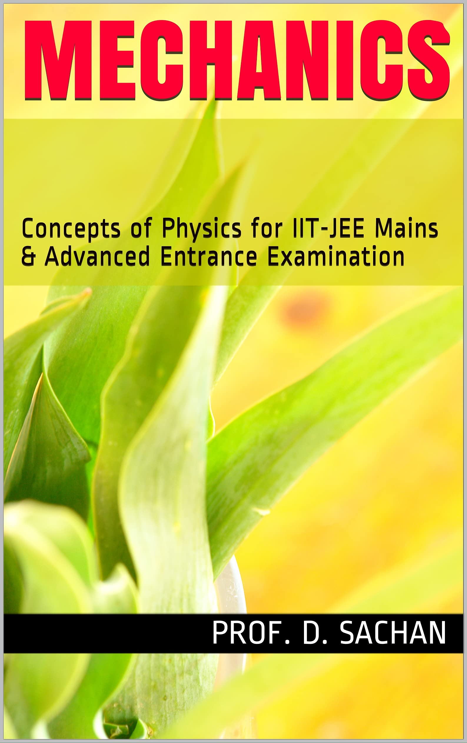 Mechanics : Concepts of Physics for IIT-JEE Mains & Advanced Entrance Examination by Prof. D ...