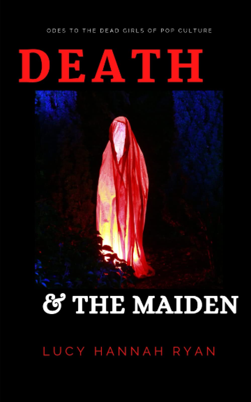 Death & The Maiden: Odes to the Dead Girls of Pop Culture by Lucy Hannah Ryan | Goodreads