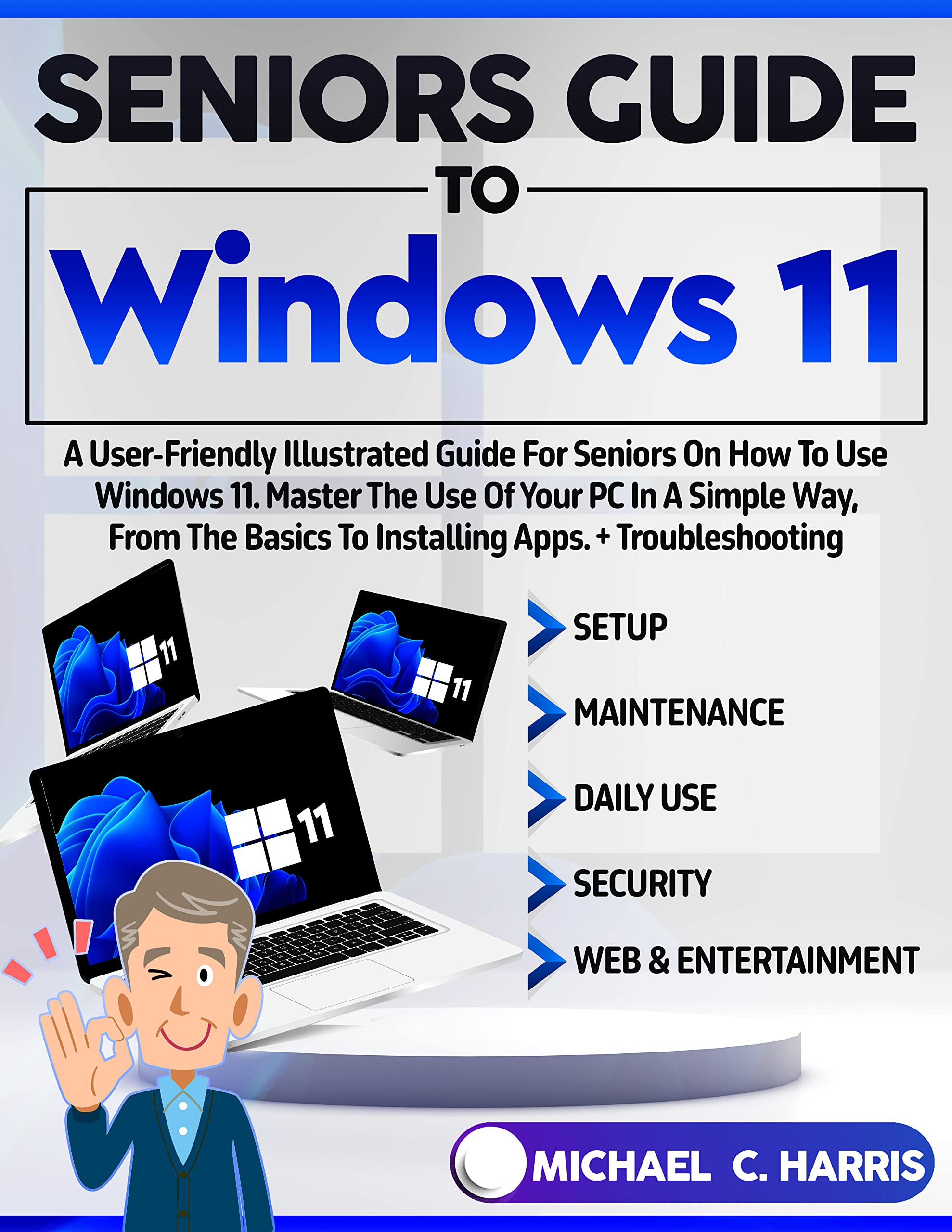Seniors Guide to Windows 11: A User-Friendly Illustrated Guide for ...
