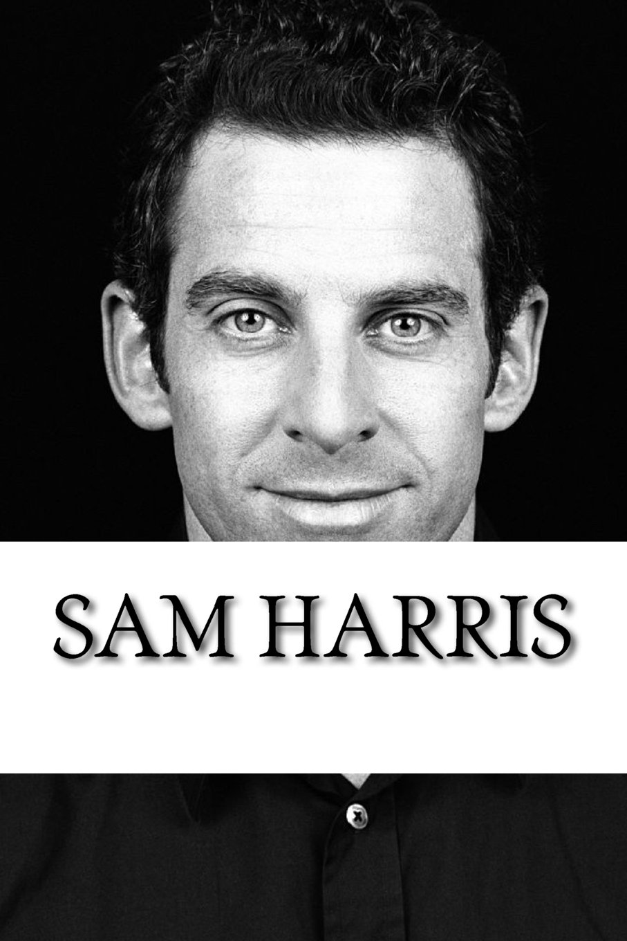 Sam Harris: A Biography by Chad Whitney | Goodreads