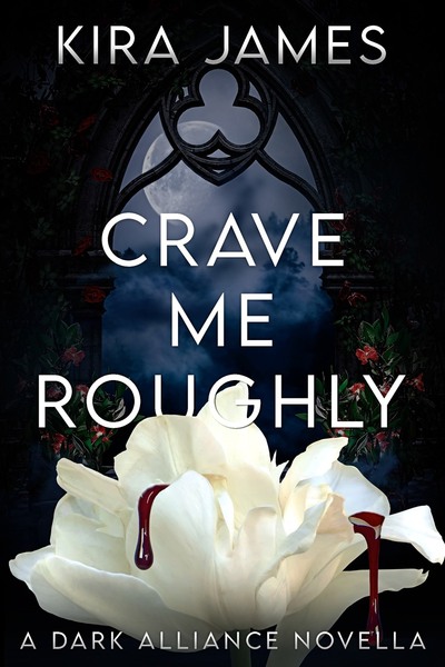 Crave Me Roughly (Dark Alliance, #0.5) by Kira James | Goodreads