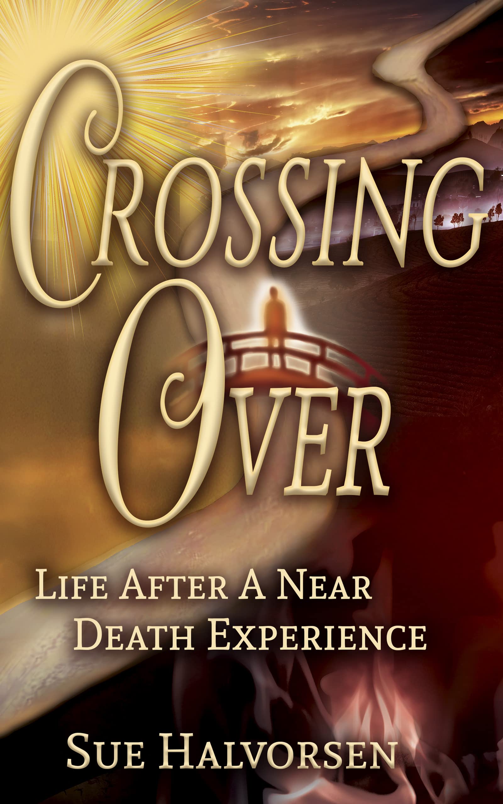 Crossing Over: Life After a Near Death Experience by Sue Halvorsen ...