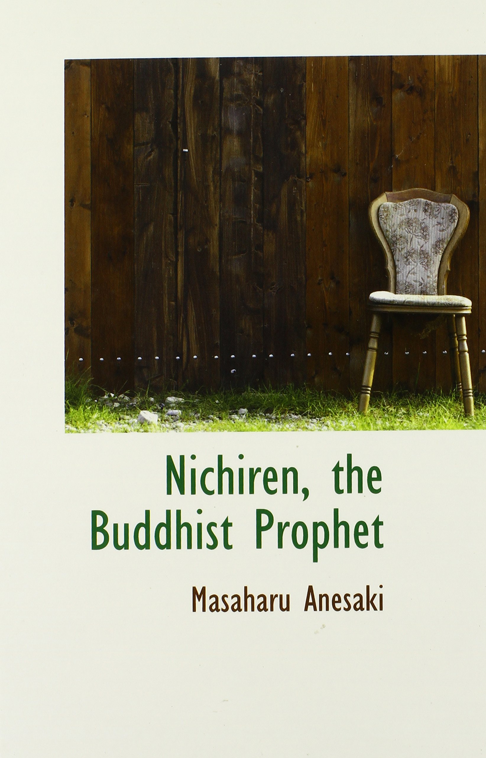 Nichiren, the Buddhist Prophet by Professor Masaharu Anesaki Masaharu ...