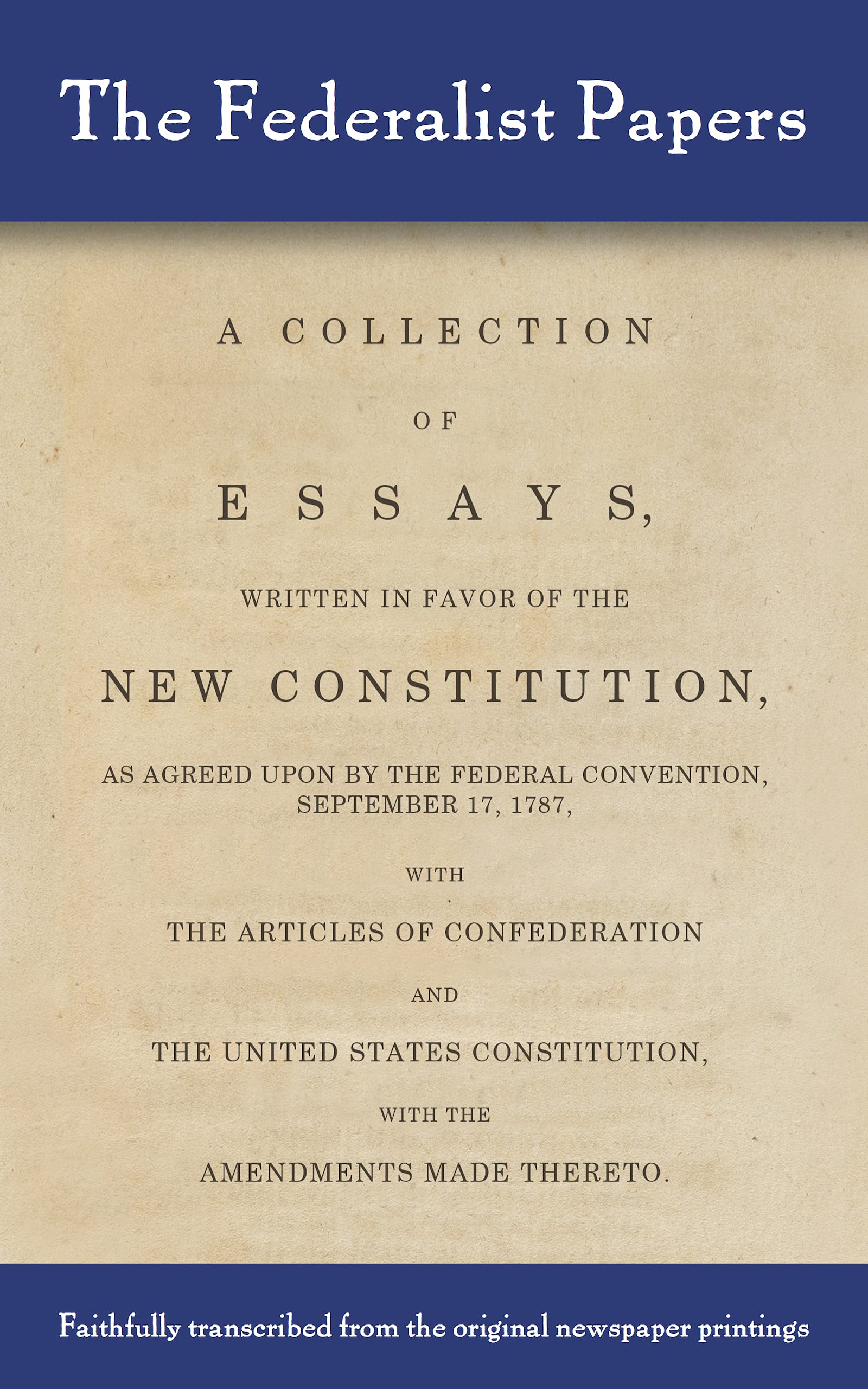 The Federalist Papers: Faithfully transcribed from the original ...